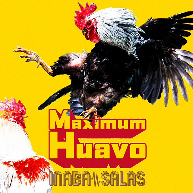 INABA/SALAS 新アルバム「Maximum Huavo」4.15リリース発表!!初回限定はオリジナルTシャツとライブビデオ | サウウェブ